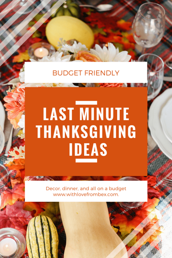 Last Minute Thanksgiving Ideas - With Love From Bex